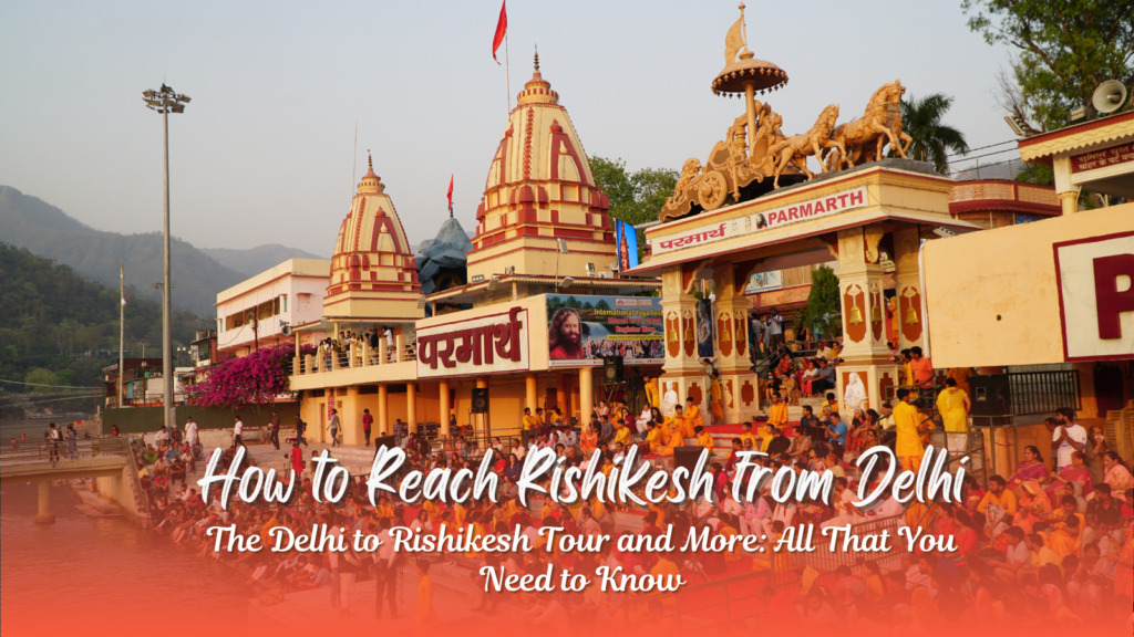 Best Rishikesh Tour Package | 3 Delhi to Rishikesh Travel Guide