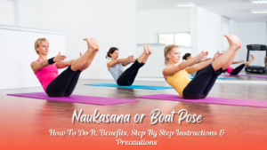 Navasana-Naukasana-Boat Pose Yoga: 5 Benefit, Complete Guide