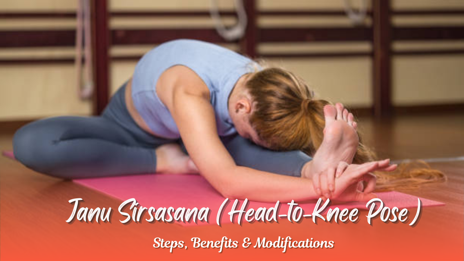 Janu Sirsasana (Head-to-Knee Pose): New Steps, 10 Benefits & Modifications