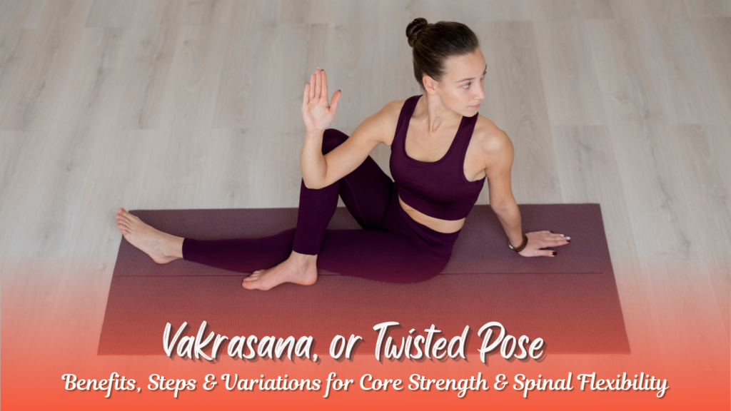 Vakrasana: Benefits, Steps & Variations for Core Strength & Spinal ...