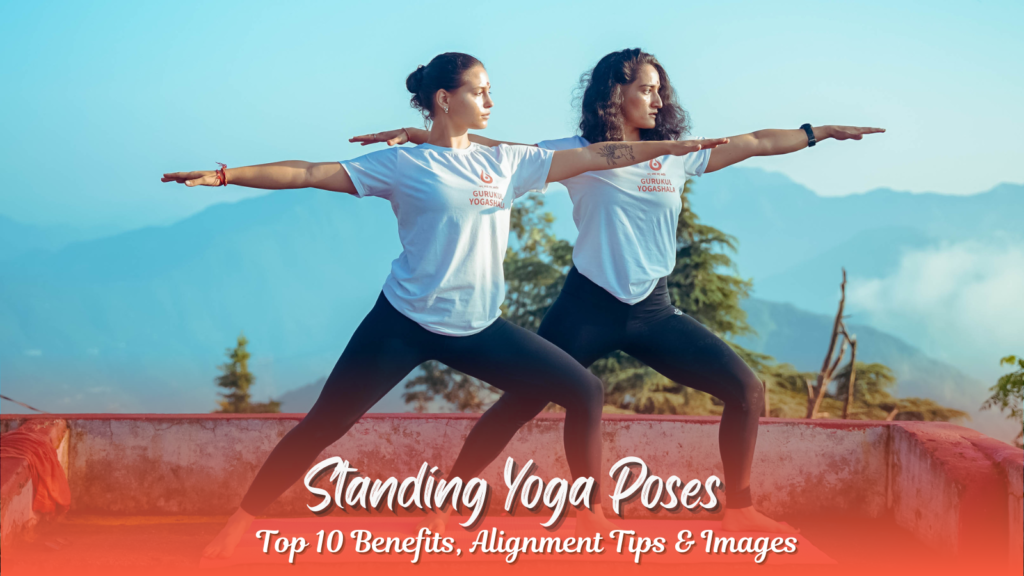 Top 10 Standing Yoga Poses (Asanas) with Benefits, Alignment Tips ...