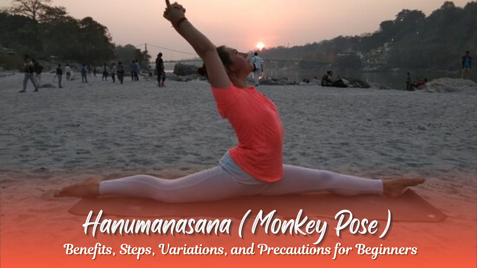 Hanumanasana (Monkey Pose) – Benefits, Steps, Variations, and Precautions for Beginners ...